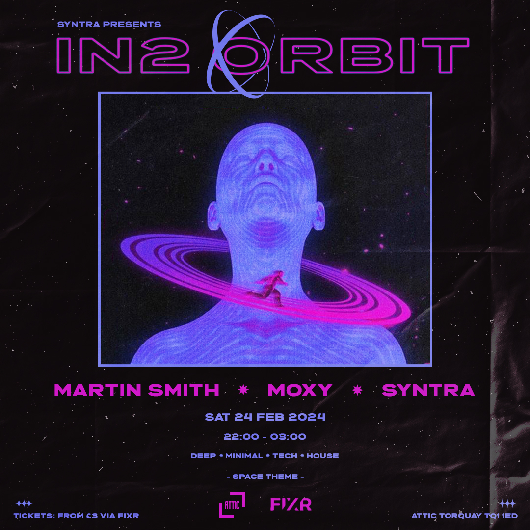 SYNTRA PRESENTS: IN2 ORBIT Deep Minimal Tech House Torquay - Attic